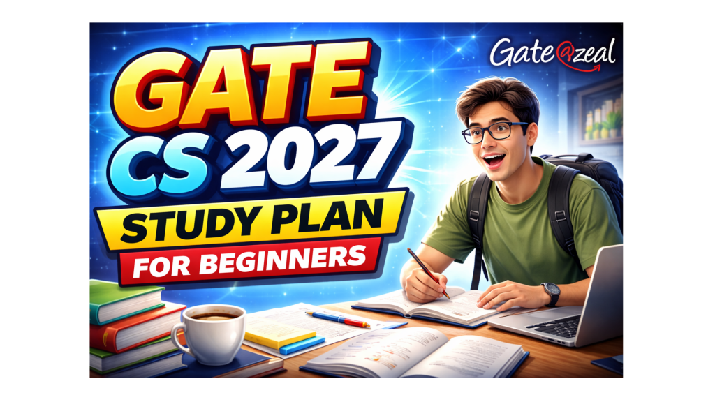 GATE CS 2027 Study Plan for Beginners | Gate At Zeal